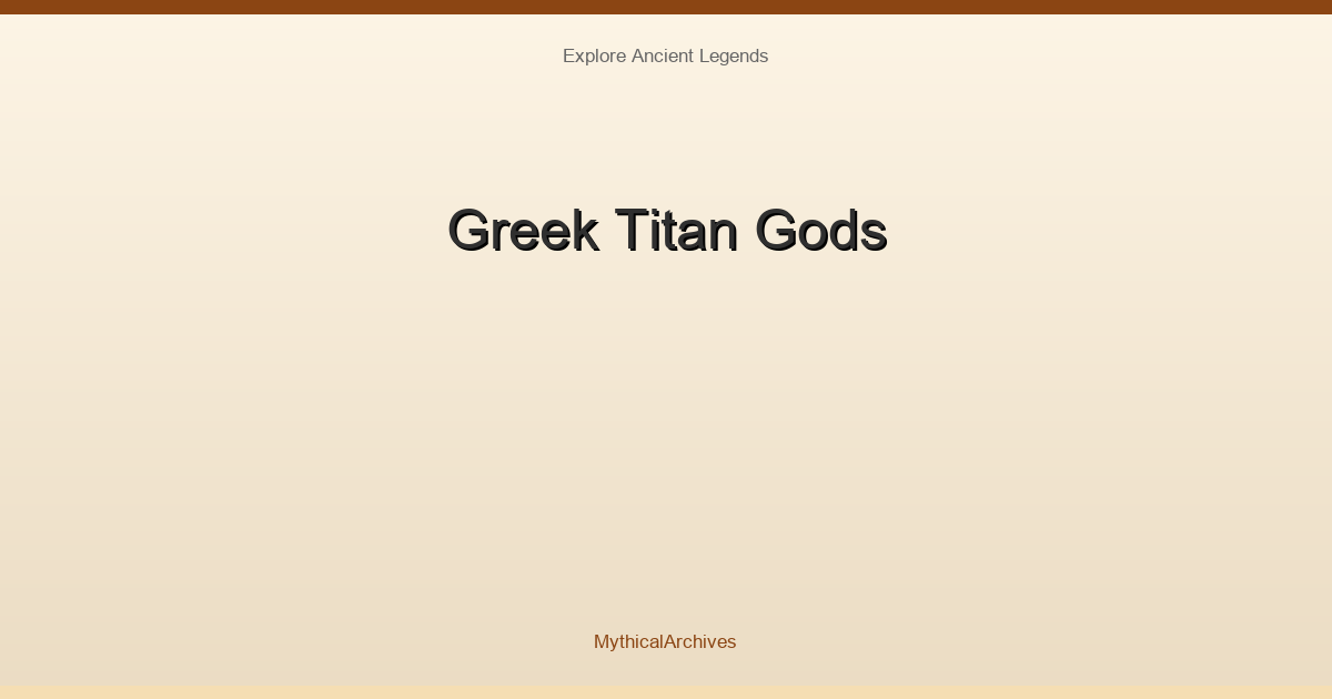 The Ultimate Guide to Greek Titan Gods in 2025Mythical Archives